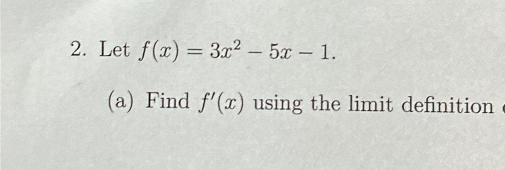 Solved Let f(x)=3x2-5x-1.(a) ﻿Find f'(x) ﻿using the limit | Chegg.com