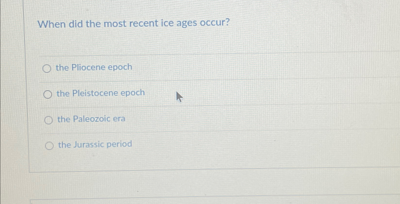 Solved When did the most recent ice ages occur?the Pliocene | Chegg.com
