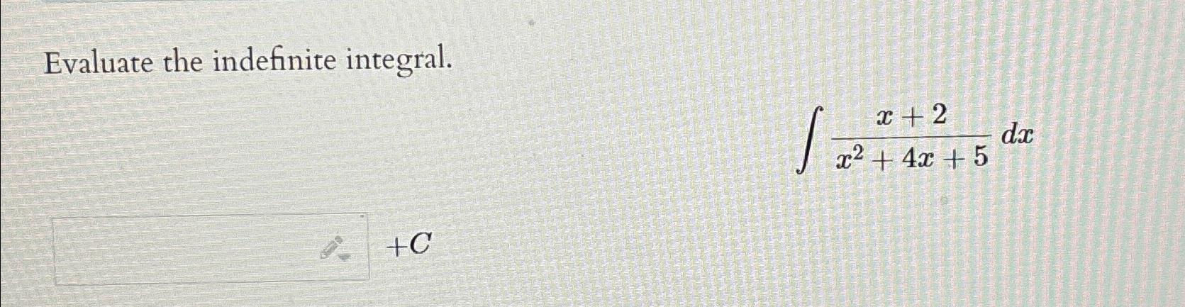 Solved Evaluate the indefinite integral.∫﻿﻿x+2x2+4x+5dx+C | Chegg.com