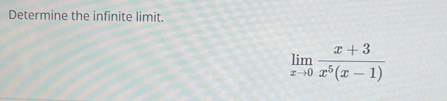 Solved Determine the infinite limit.limx→0x+3x5(x-1) | Chegg.com