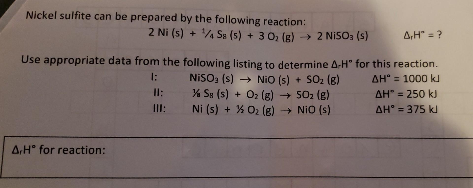 Solved 2Ni(s)+1/4 S8( s)+3O2( g)→2NiSO3( s)ΔrH∘=? Use | Chegg.com