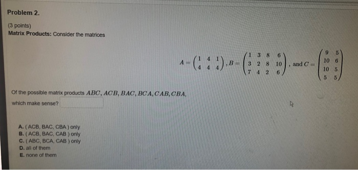 Solved Problem 2. (3 points) Matrix Products: Consider the | Chegg.com