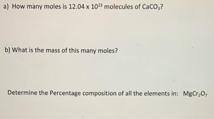 Solved a) How many moles is 12.04 x 1023 molecules of CaCO3? | Chegg.com