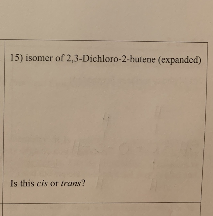 Solved 15) isomer of 2,3-Dichloro-2-butene (expanded) Is | Chegg.com