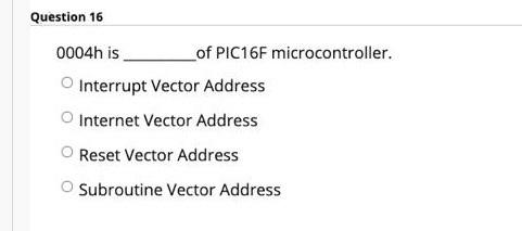 Solved Question 16 0004h is O Interrupt Vector Address | Chegg.com