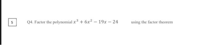 Solved Q4. Factor the polynomial x3+6x2−19x−24 using the | Chegg.com