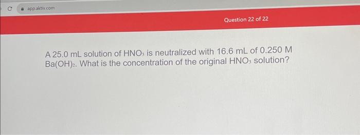 Solved A 25.0 mL solution of HNO3 is neutralized with 16.6 | Chegg.com
