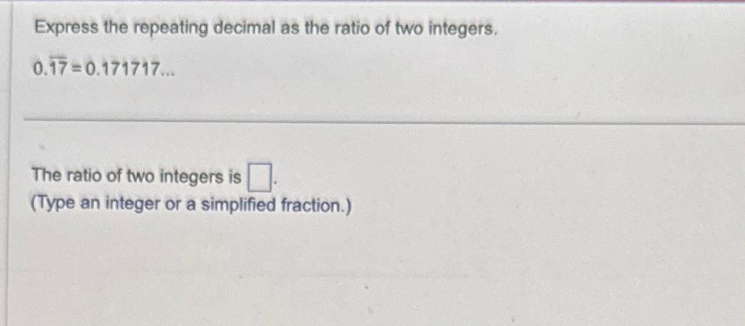 Solved Express the repeating decimal as the ratio of two | Chegg.com