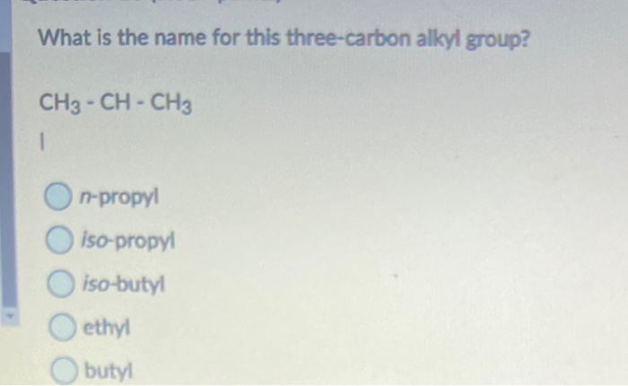 Solved What is the name for this three-carbon alkyl group? | Chegg.com