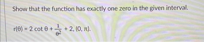 Solved Show that the function has exactly one zero in the | Chegg.com