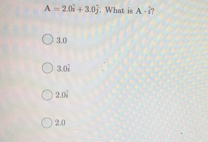 Solved A = 2.0î +3.09. What is A - î? 03.0 0 3.0 02.0 2.0 | Chegg.com
