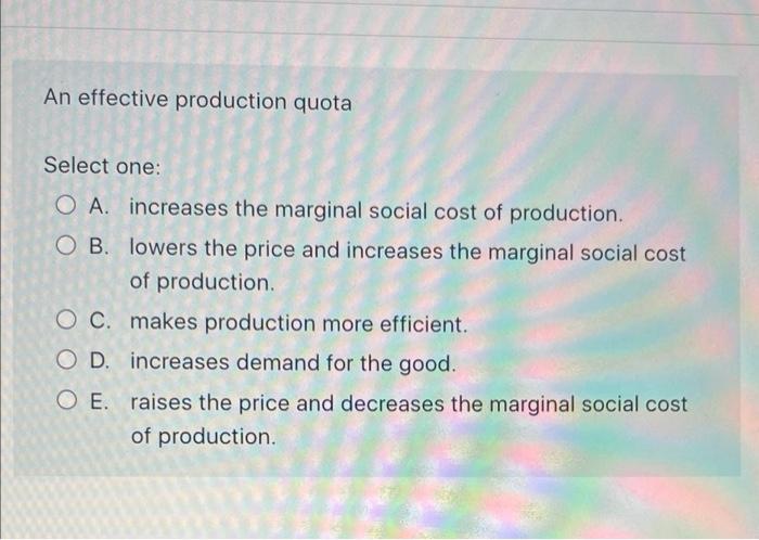 Solved An effective production quota Select one: A. | Chegg.com