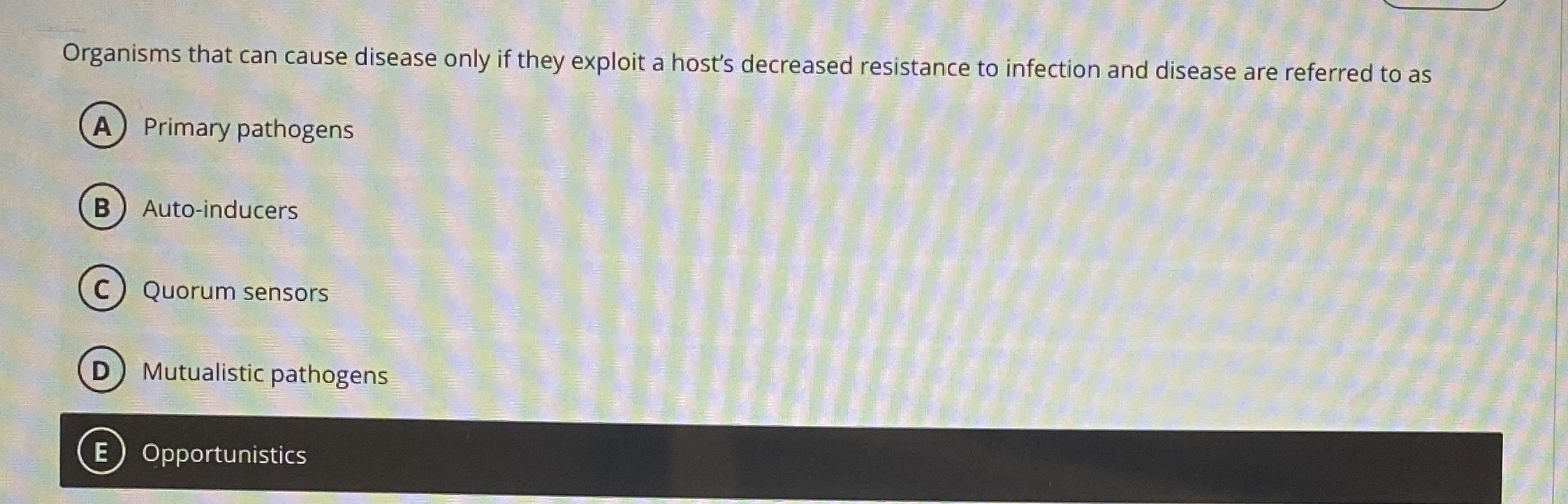Solved Organisms that can cause disease only if they exploit | Chegg.com