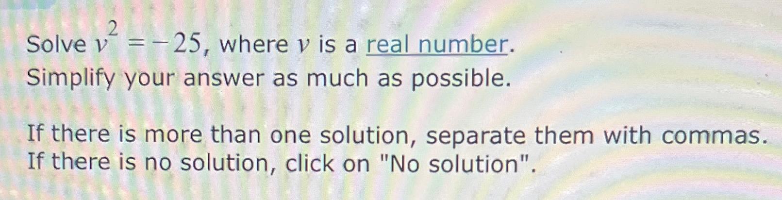 Solved Solve v2=-25, ﻿where v ﻿is a real number.Simplify | Chegg.com
