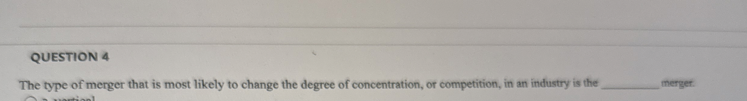 Solved QUESTION 4The type of merger that is most likely to | Chegg.com