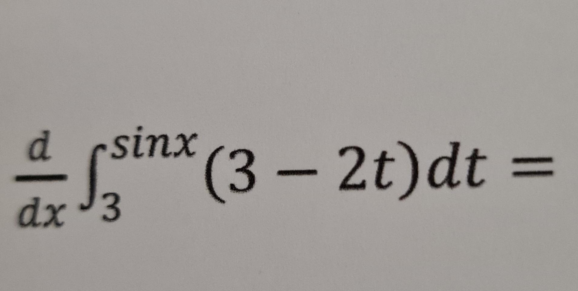 Solved dxd∫3sinx(3−2t)dt= | Chegg.com