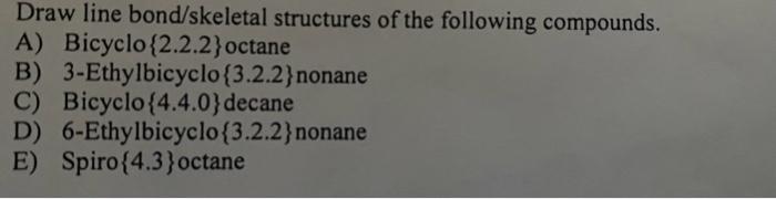 Solved Draw line bond/skeletal structures of the following | Chegg.com