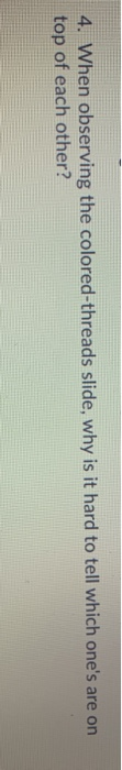 Solved 4. When observing the colored-threads slide, why is | Chegg.com
