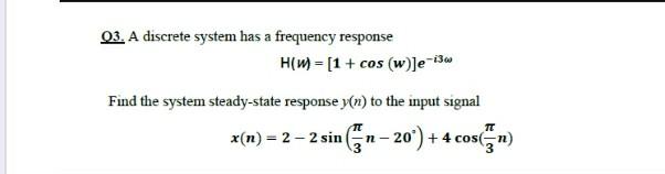 Solved 03. A discrete system has a frequency response H(W) = | Chegg.com