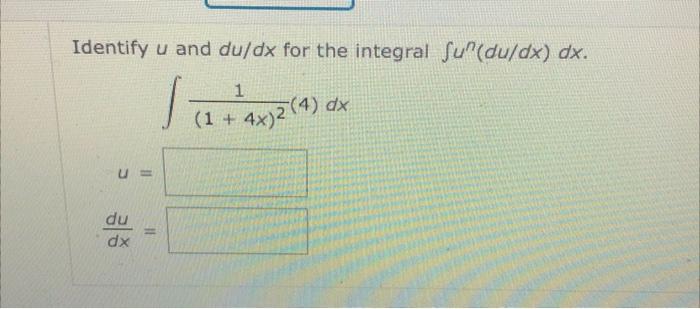 Solved Identify u and du/dx for the integral su" (du/dx) dx. | Chegg.com