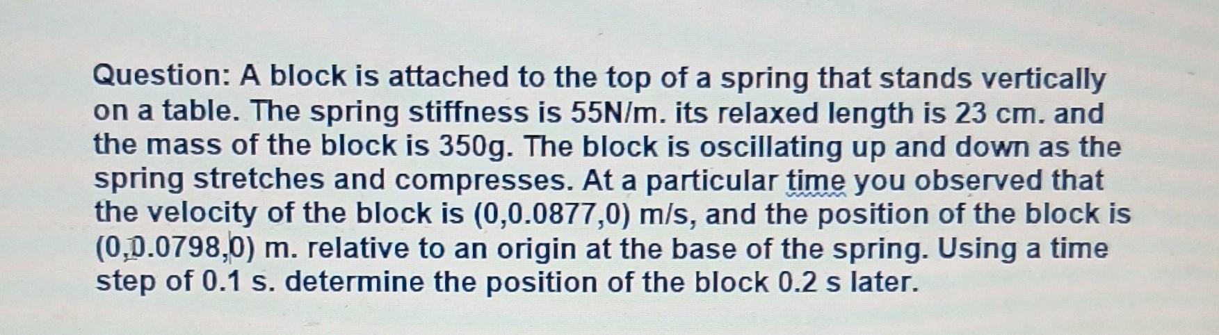 Solved Question: A block is attached to the top of a spring | Chegg.com