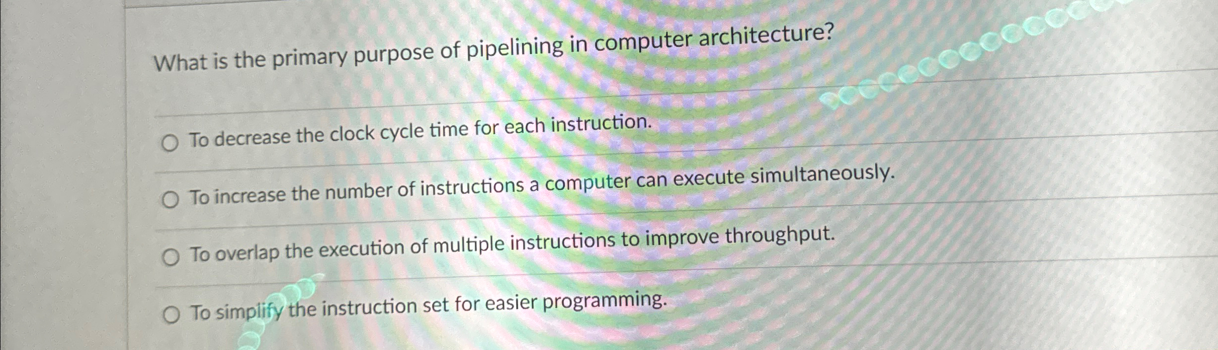 Solved What is the primary purpose of pipelining in computer | Chegg.com