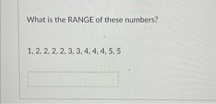 Solved What is the RANGE of these numbers? 1, 2, 2, 2, 2, 3, | Chegg.com