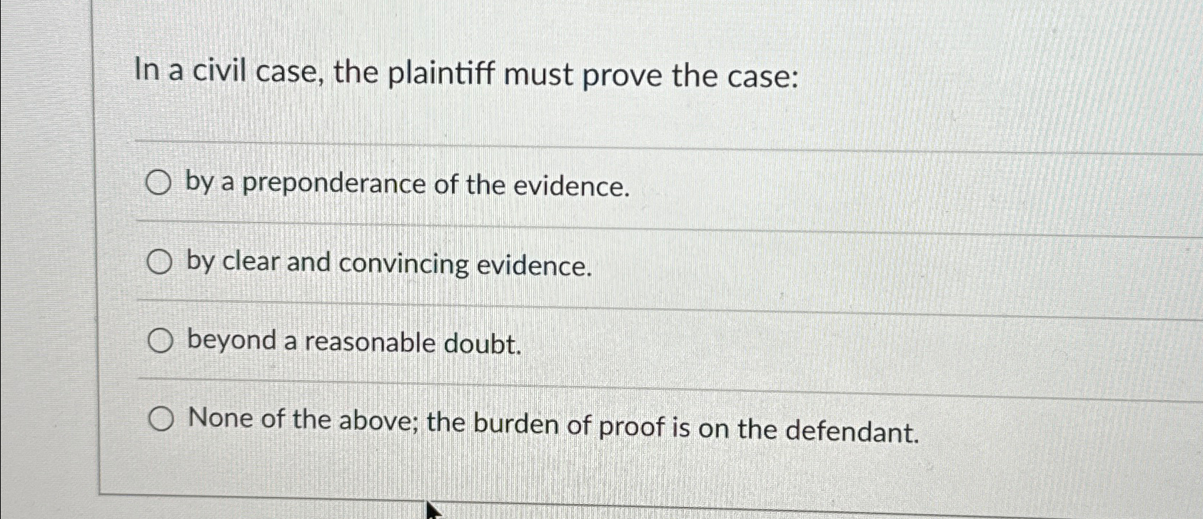 Solved In a civil case, the plaintiff must prove the case:by | Chegg.com