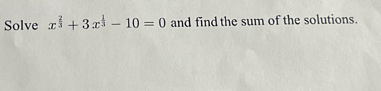 Solved Solve x23+3x13-10=0 ﻿and find the sum of the | Chegg.com