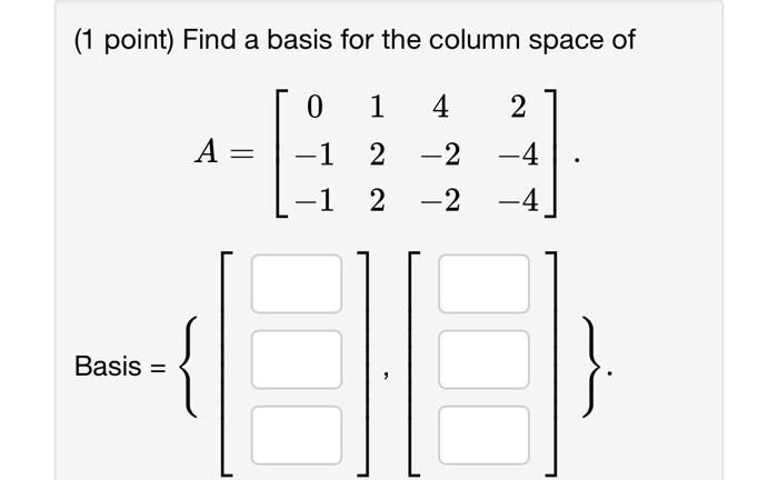 Solved ( 1 point) Find a basis for the column space of | Chegg.com