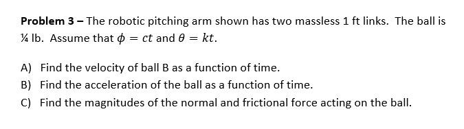 Solved Problem 3 - The robotic pitching arm shown has two | Chegg.com