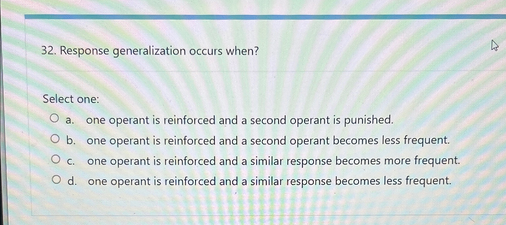 Solved Response generalization occurs when?Select one:a. | Chegg.com
