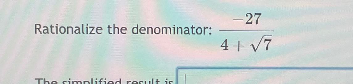 Solved Rationalize the denominator: -274+72 | Chegg.com
