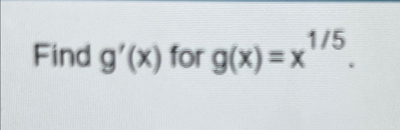 Solved Find g'(x) ﻿for g(x)=x15. | Chegg.com