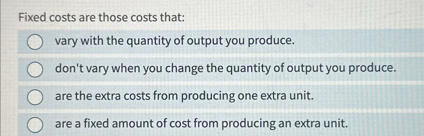Solved Fixed costs are those costs that:vary with the | Chegg.com