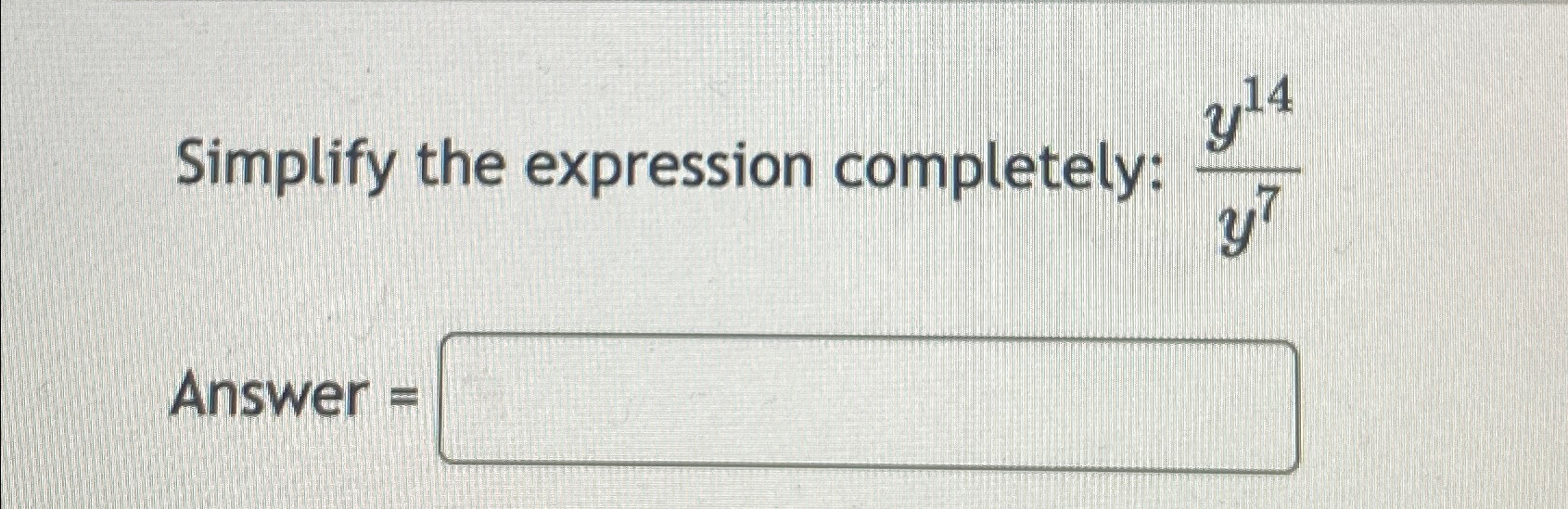 Solved Simplify the expression completely: y14y7Answer = | Chegg.com