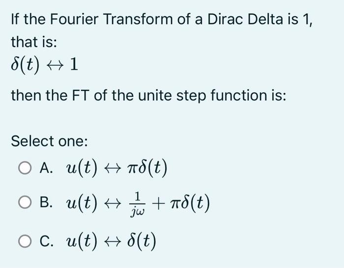 Solved If the Fourier Transform of a Dirac Delta is 1 , that | Chegg.com