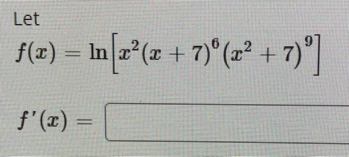 Solved f(x)=ln[x2(x+7)6(x2+7)9] | Chegg.com
