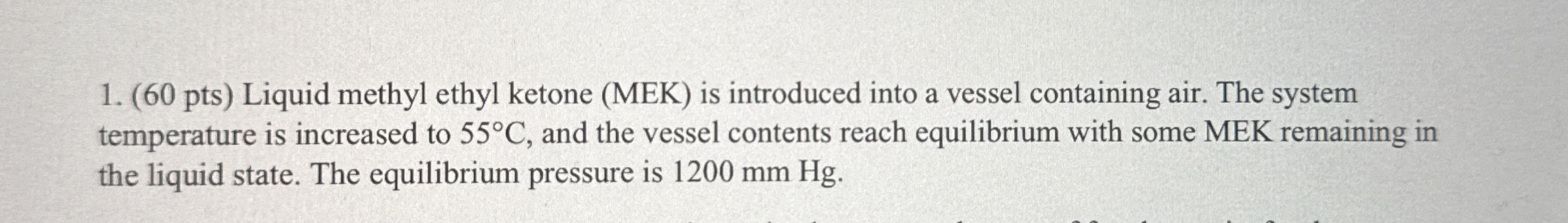 Solved ( 60 ﻿pts ) ﻿Liquid methyl ethyl ketone (MEK) ﻿is | Chegg.com