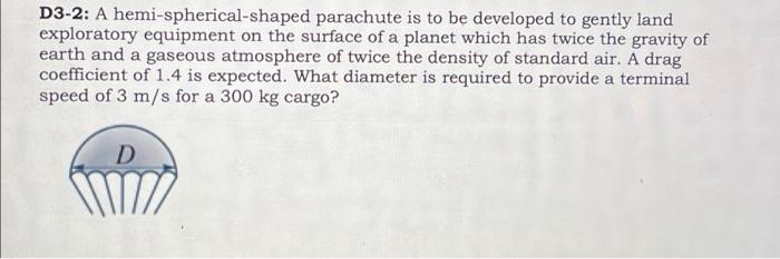 Solved D3-2: A hemi-spherical-shaped parachute is to be | Chegg.com