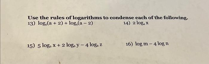 Solved Use the rules of logarithms to condense each of the | Chegg.com