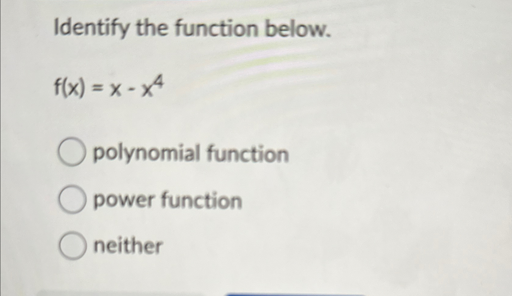 Solved Identify the function below.f(x)=x-x4polynomial | Chegg.com