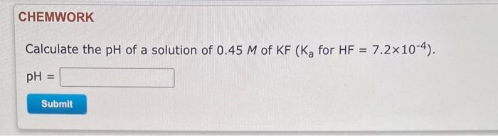 Solved Calculate the pH of a solution of 0.45M of KF(Ka for | Chegg.com