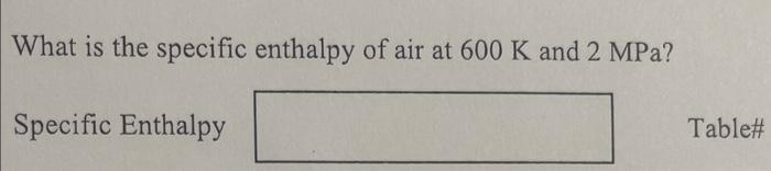 Solved What is the specific enthalpy of air at 600 K and | Chegg.com