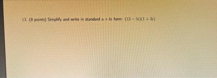Solved 13. (8 points) Simplify and write in standard a+bi | Chegg.com