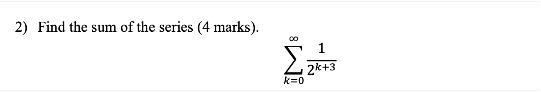 Solved Find the sum of the series (4 ﻿marks).∑k=0∞12k+3 | Chegg.com