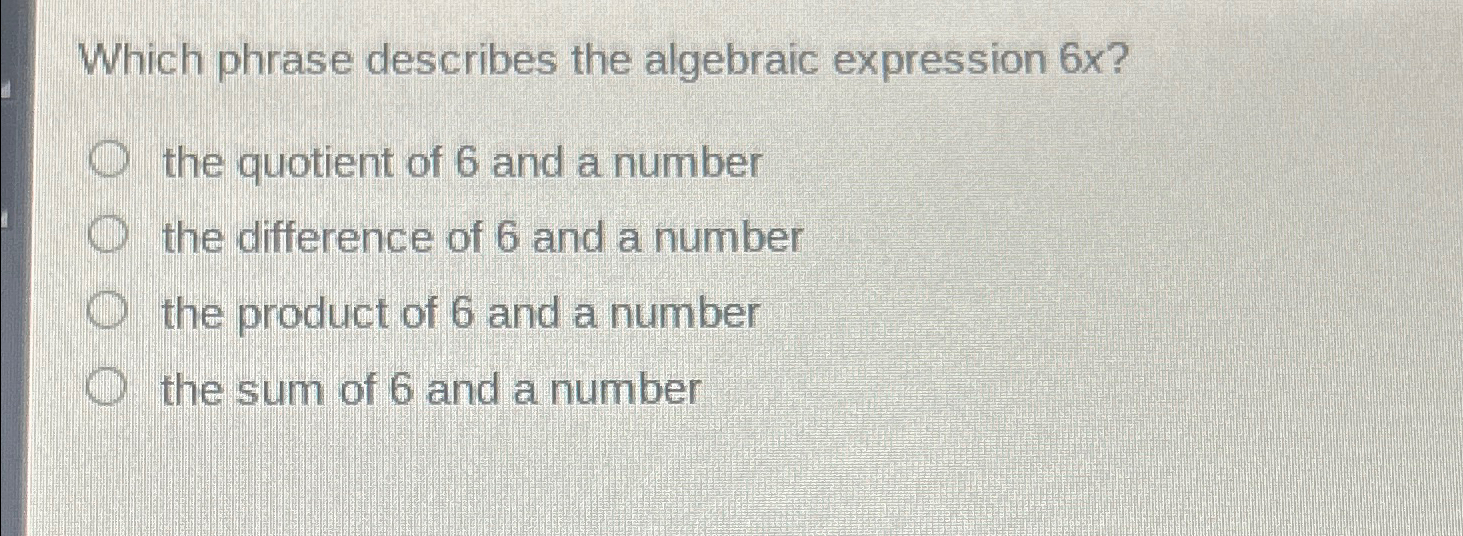 Solved Which phrase describes the algebraic expression | Chegg.com