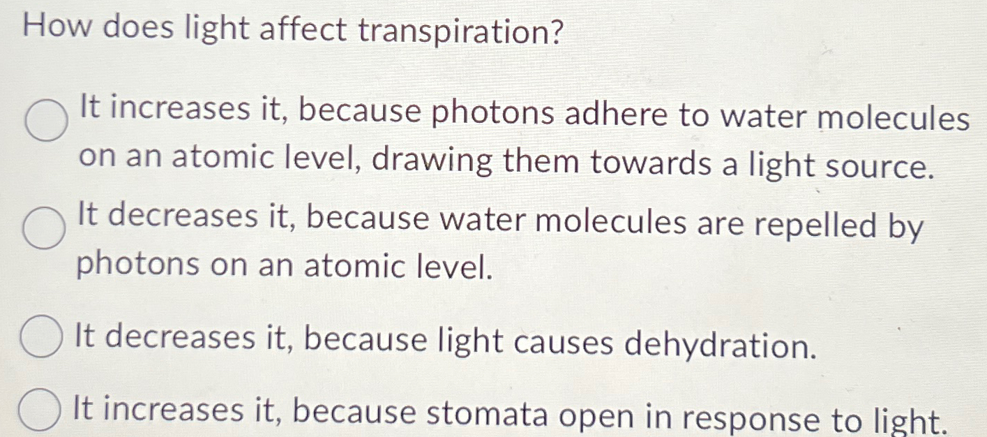 Solved How does light affect transpiration?It increases it, | Chegg.com