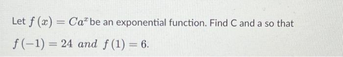 Solved Let f(x)=Cax be an exponential function. Find C and a | Chegg.com