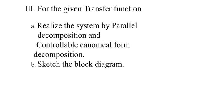 III. For the given Transfer function a. Realize the | Chegg.com